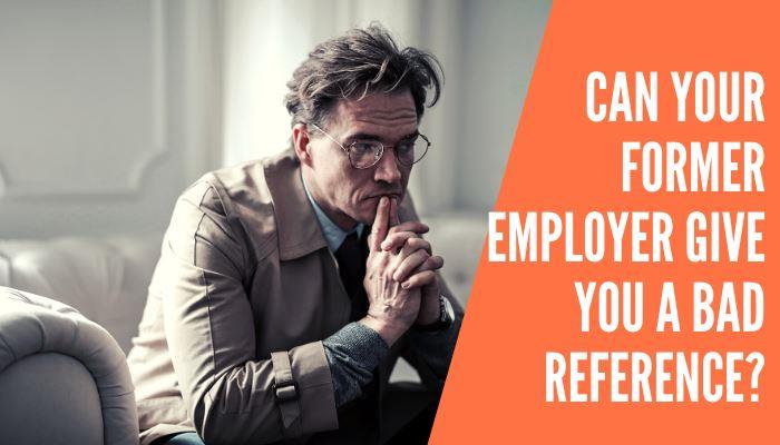 Can Your Former Employer Give You A Bad Reference